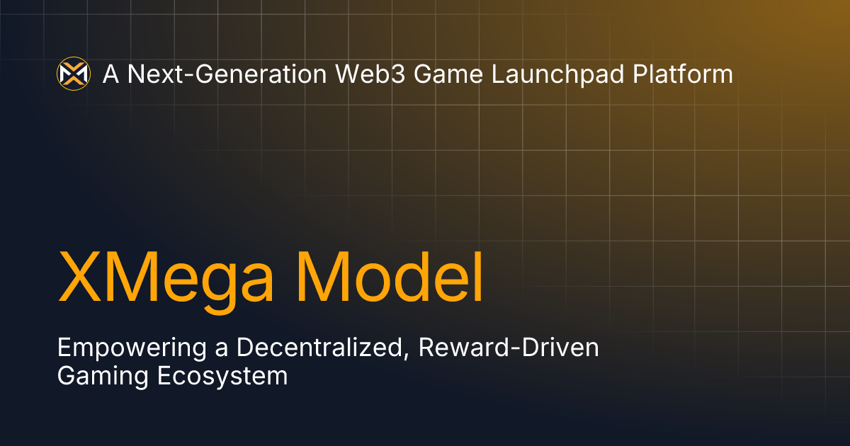XMega Model | A Next-Generation Web3 Game Launchpad Platform