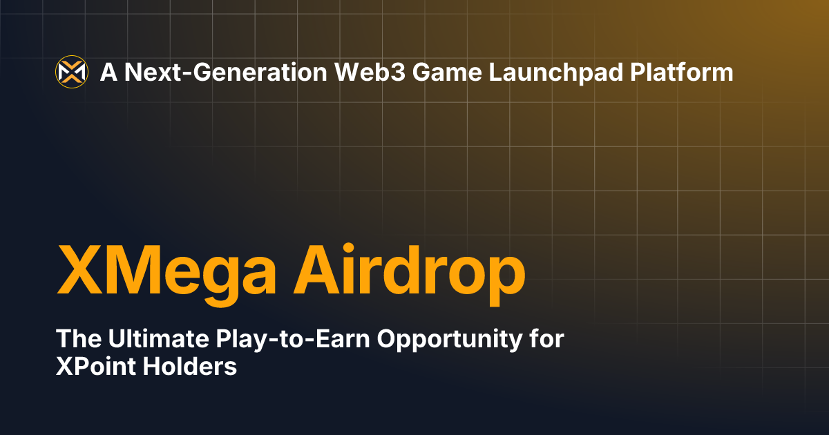 XMega Airdrop | A Next-Generation Web3 Game Launchpad Platform