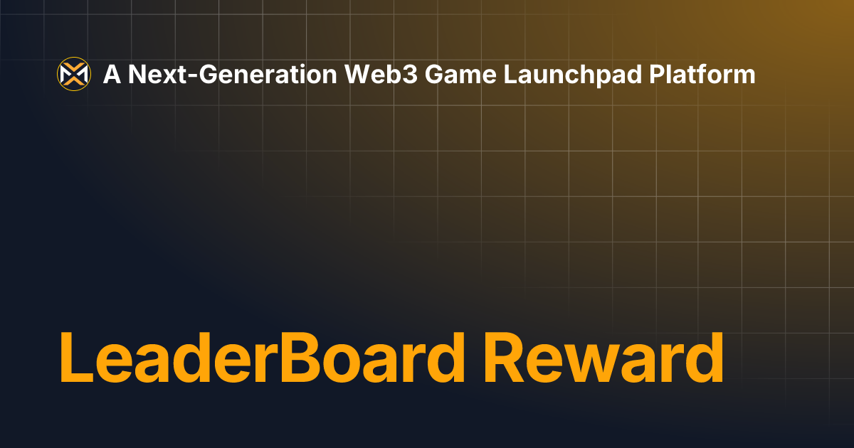LeaderBoard Reward | A Next-Generation Web3 Game Launchpad Platform